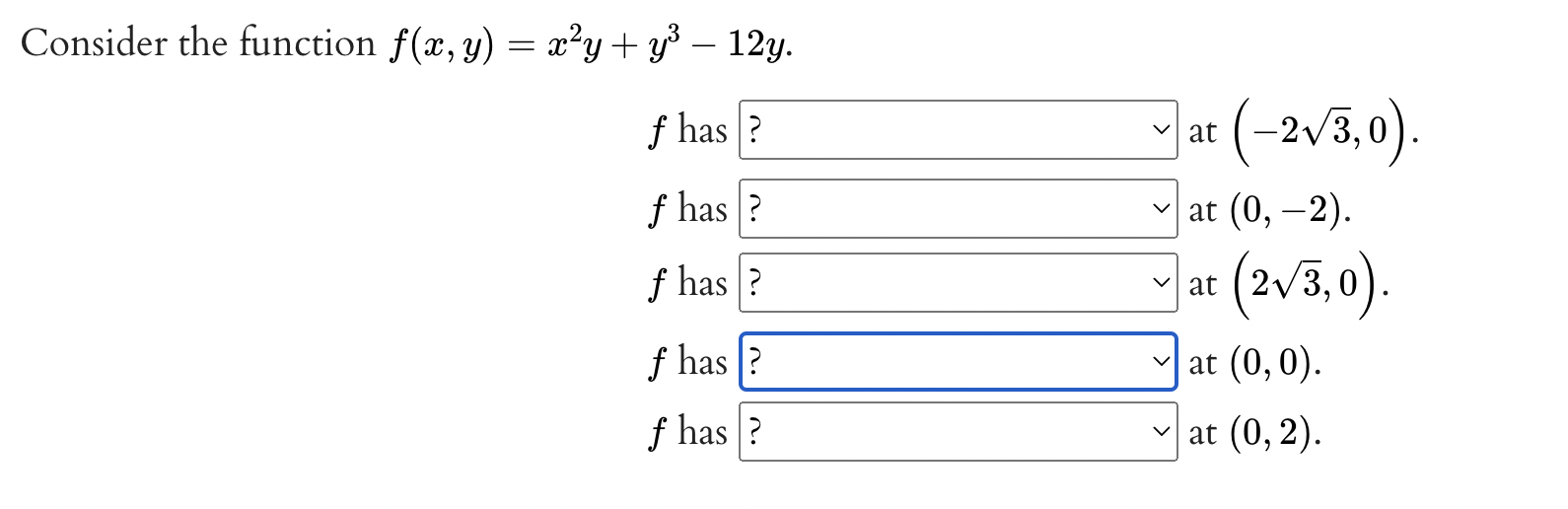 Solved Consider the function f(x,y)=x2y+y3−12y. f has f has | Chegg.com