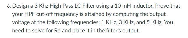 Solved 6. Design a 3 Khz High Pass LC Filter using a 10 mH | Chegg.com