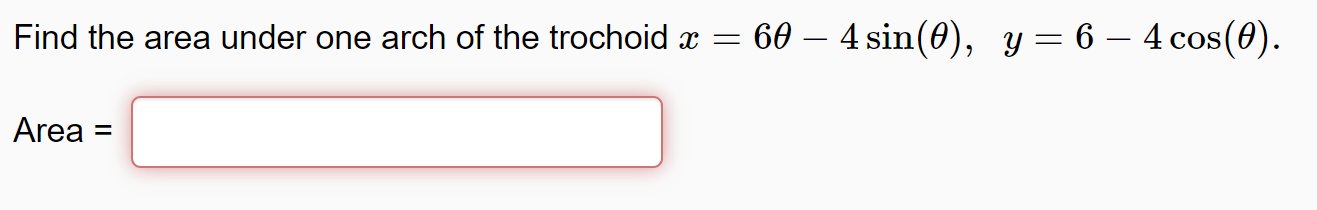 Solved Find the area under one arch of the trochoid | Chegg.com