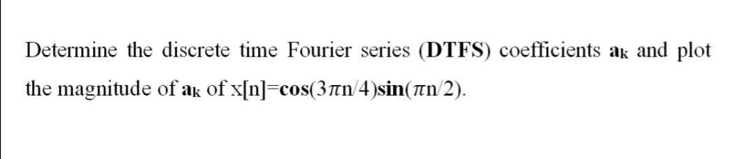 Solved Determine the discrete time Fourier series (DTFS) | Chegg.com