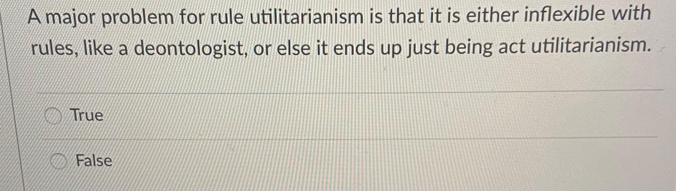 Solved A major problem for rule utilitarianism is that it is | Chegg.com