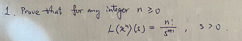 Solved 1. Prove that for any integer n⩾0 L(xn)(s)=sn+1n! | Chegg.com