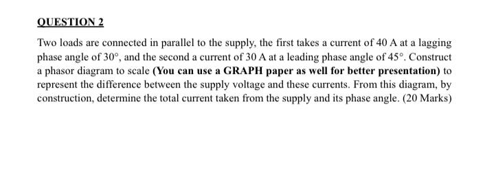 Solved OUESTION 2Two loads are connected in parallel to the | Chegg.com