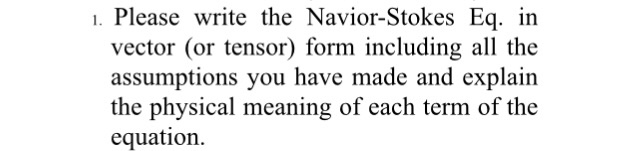 Solved 1. Please write the Navior-Stokes Eq. in vector (or | Chegg.com