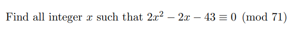 Solved Find all integer x ﻿such that 2x2-2x-43-=0(mod71) | Chegg.com