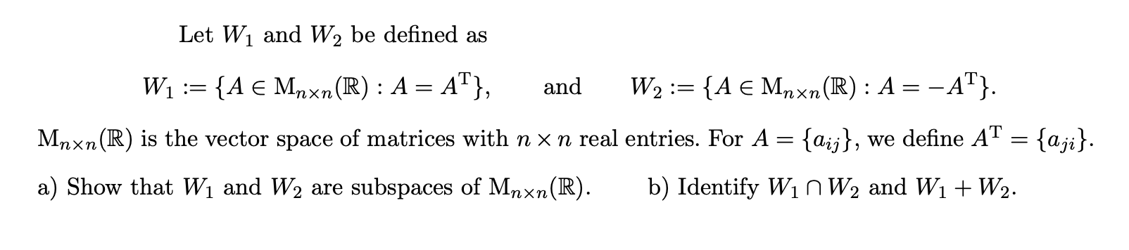 Solved Let W1 and W2 be defined as W1 := {A € Mnxn(R) : A = | Chegg.com