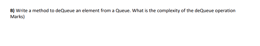 B) Write a method to deQueue an element from a Queue. | Chegg.com