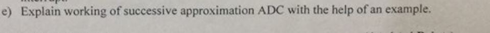 Solved e) Explain working of successive approximation ADC | Chegg.com