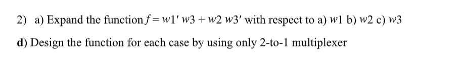 Solved 2) a) Expand the function f = wl' w3 + w2 w3' with | Chegg.com