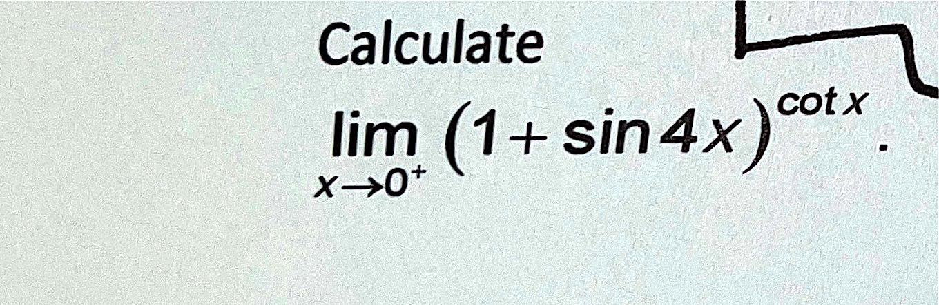 Solved Calculate x lim (1+ sin 4x)cot* x->0+ | Chegg.com