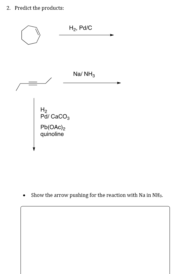 Solved 2. Predict the products: H2, Pd/C Na/ NH3 H2 Pd/ | Chegg.com