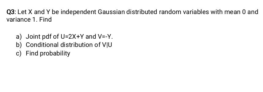 Solved Q3: Let X and Y be independent Gaussian distributed | Chegg.com