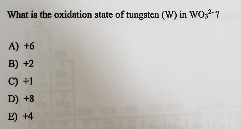 Solved What is the oxidation state of tungsten (W) in WO32? | Chegg.com