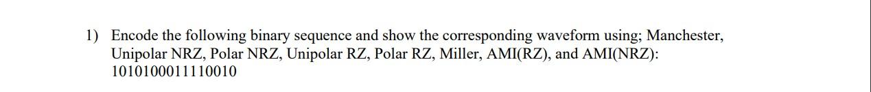 Solved 1) Encode the following binary sequence and show the | Chegg.com