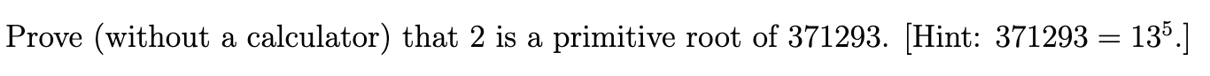 Solved Prove (without a calculator) that 2 is a primitive | Chegg.com