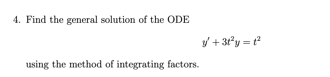 Solved 4. Find the general solution of the ODE y′+3t2y=t2 | Chegg.com