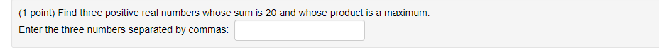 Solved (1 point) Find three positive real numbers whose sum | Chegg.com
