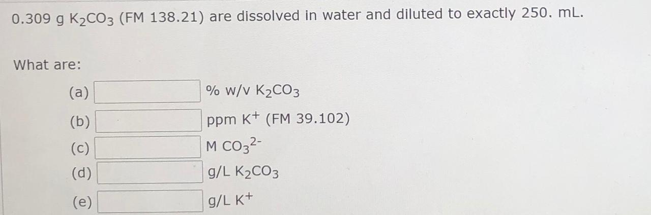 Solved 0.309 g K2CO3 (FM 138.21) are dissolved in water and | Chegg.com