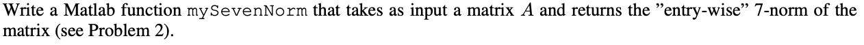 Solved Write a Matlab function mySevenNorm that takes as | Chegg.com