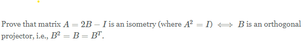Solved Prove that matrix A = 2B – I is an isometry (where A2 | Chegg.com