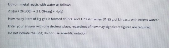 Solved Lithium metal reacts with water as follows: 2 Li(s) + | Chegg.com