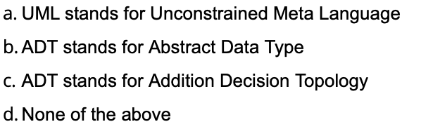 Solved a. UML stands for Unconstrained Meta Language b. ADT | Chegg.com