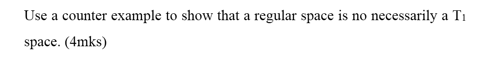 Solved Use a counter example to show that a regular space is | Chegg.com