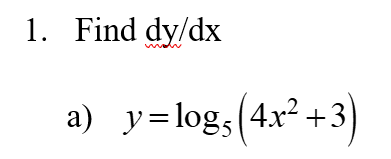 Solved 1. Find dy/dx a) y=log5(4x2+3) | Chegg.com