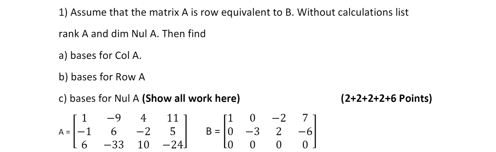 Solved 1) Assume that the matrix A is row equivalent to B. | Chegg.com