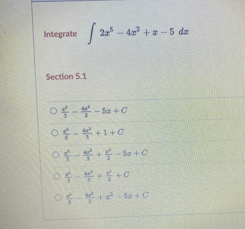 Solved Integrate ∫2x5−4x2+x−5dx Section 5.1 3x6−34x3−5x+C | Chegg.com