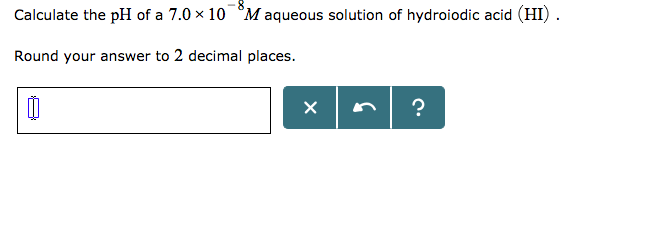 Solved Calculate the pH of a 7.0x 10 Maqueous solution of | Chegg.com