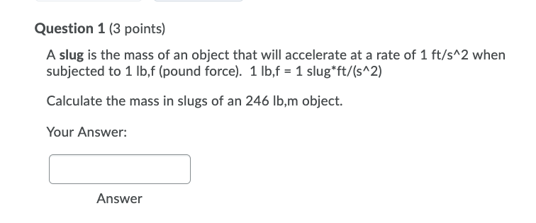Solved Question 1 (3 points) A slug is the mass of an object | Chegg.com