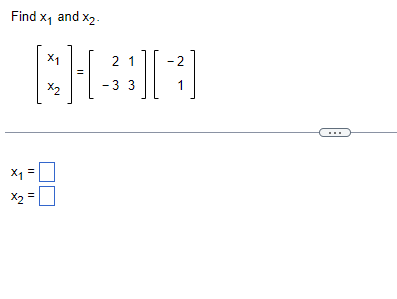 Solved Find x1 ﻿and x2.[x1x2]=[21-33][-21]x1=x2= | Chegg.com