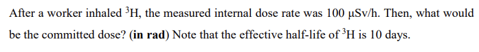 Solved After a worker inhaled 3 H, the measured internal | Chegg.com