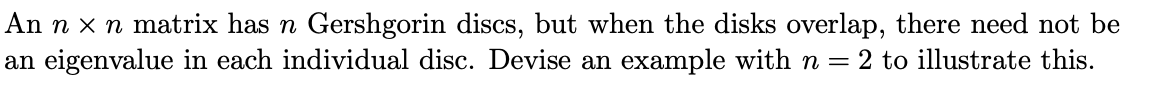 Solved An n x n matrix has n Gershgorin discs, but when the | Chegg.com