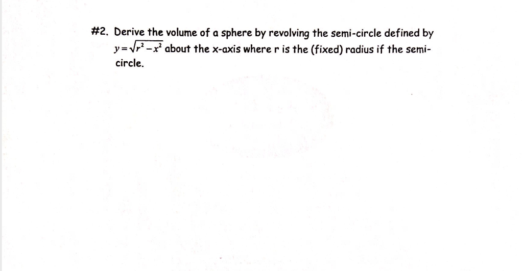 Solved #2. Derive the volume of a sphere by revolving the | Chegg.com
