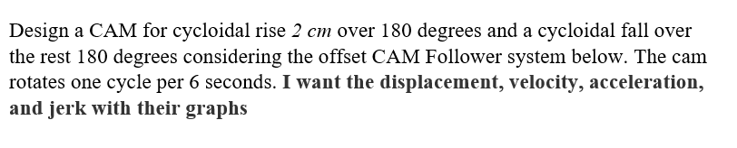Solved Design a CAM for cycloidal rise 2 cm over 180 degrees | Chegg.com