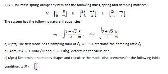 Solved וז 2) A 2DoF mass-spring-damper system has the | Chegg.com