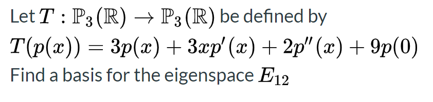 Solved Let T : P3 (R) + P3 (R) be defined by T(P(x)) = 3p(x) | Chegg.com