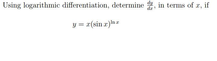 Solved Using logarithmic differentiation, determine dxdy, in | Chegg.com