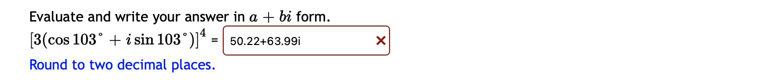 Solved Evaluate and write your answer in a + bi form. Round | Chegg.com