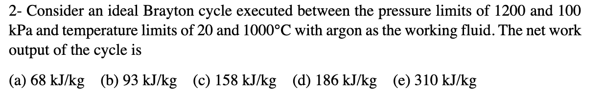Solved 2- Consider an ideal Brayton cycle executed between | Chegg.com