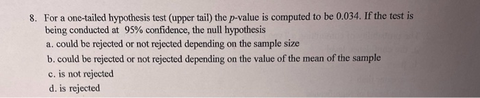 Solved 8. For a one-tailed hypothesis test (upper tail) the | Chegg.com