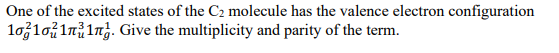 Solved One of the excited states of the C2 molecule has the | Chegg.com