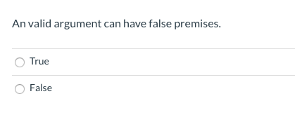Solved An valid argument can have false premises. True False | Chegg.com
