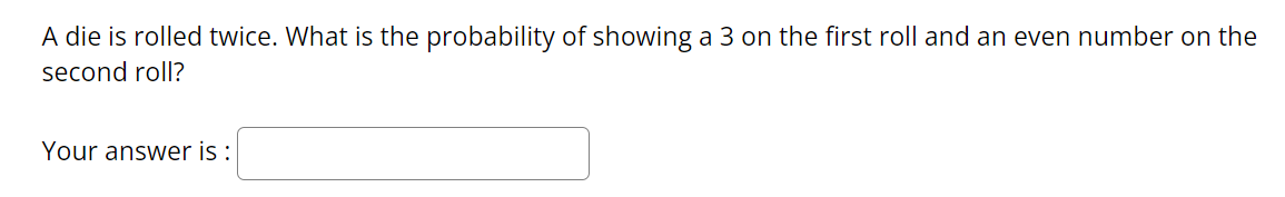 Solved A die is rolled twice. What is the probability of | Chegg.com