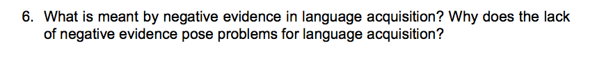 Solved 6. What is meant by negative evidence in language | Chegg.com