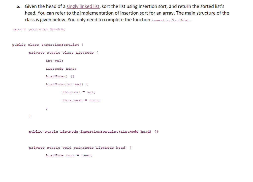 Solved 5. Given the head of a singly linked list, sort the | Chegg.com Solved 5. Given the head of a singly linked list, sort the | Chegg.com