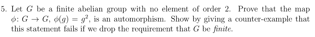 Solved 5. Let G be a finite abelian group with no element of | Chegg.com