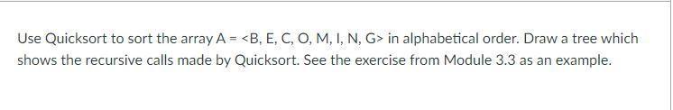 Solved Use Quicksort to sort the array A= B,E,C,O,M,I,N,G | Chegg.com